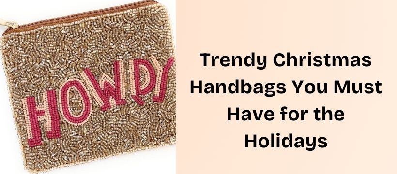 Trendy Christmas Handbags You Must Have for the Holidays
